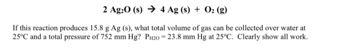 Solved 2 Ag20 (s) → 4 Ag (s) + O2 (g) If this reaction | Chegg.com