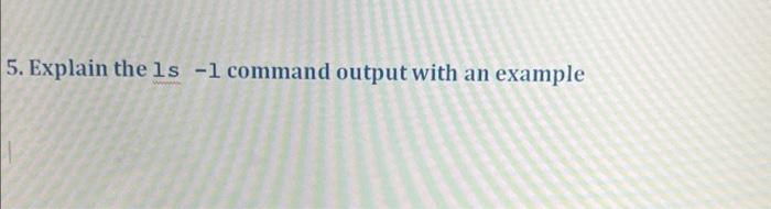 5. Explain the ls -1 command output with an example | Chegg.com