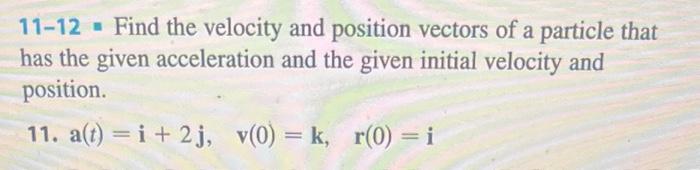 Solved 11-12 - Find the velocity and position vectors of a | Chegg.com
