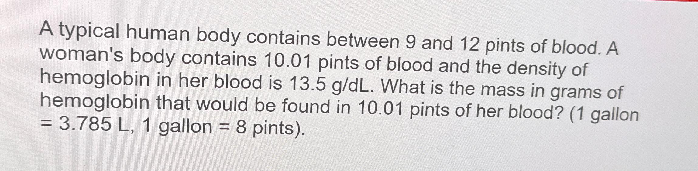 Solved A typical human body contains between 9 ﻿and 12 | Chegg.com
