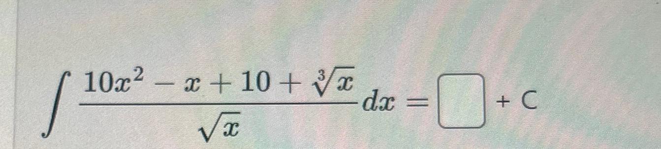 Solved ∫﻿﻿10x2-x+10+x3x2dx=,+C | Chegg.com