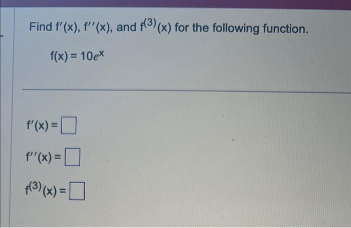 Solved Find f′(x),f′′(x), and f(3)(x) for the following | Chegg.com