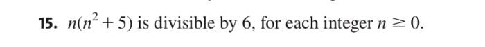Solved 15. n(n2+5) is divisible by 6 , for each integer n≥0. | Chegg.com