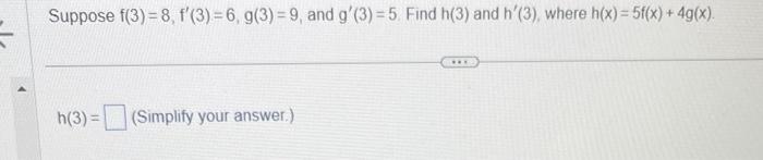 Solved Suppose f(3)=8,f′(3)=6,g(3)=9, and g′(3)=5. Find h(3) | Chegg.com
