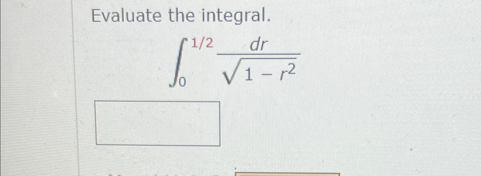 Solved Evaluate the integral.∫012dr1-r22 | Chegg.com