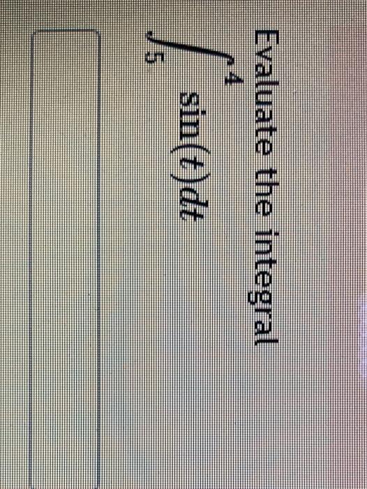 Solved Evaluate the integral sin(t)dt sin()ật | Chegg.com