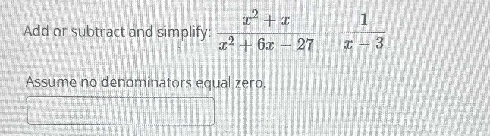 Solved Add or subtract and simplify: x2+xx2+6x-27-1x-3 | Chegg.com
