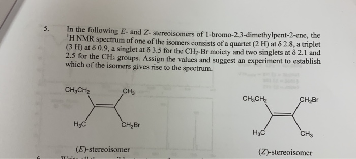 Solved 5. In the following E- and Z- stereoisomers of | Chegg.com