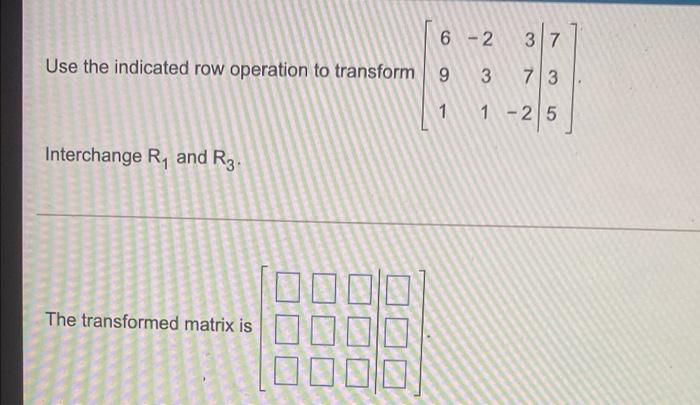 Solved 6-2 37 Use the indicated row operation to transform 9 | Chegg.com