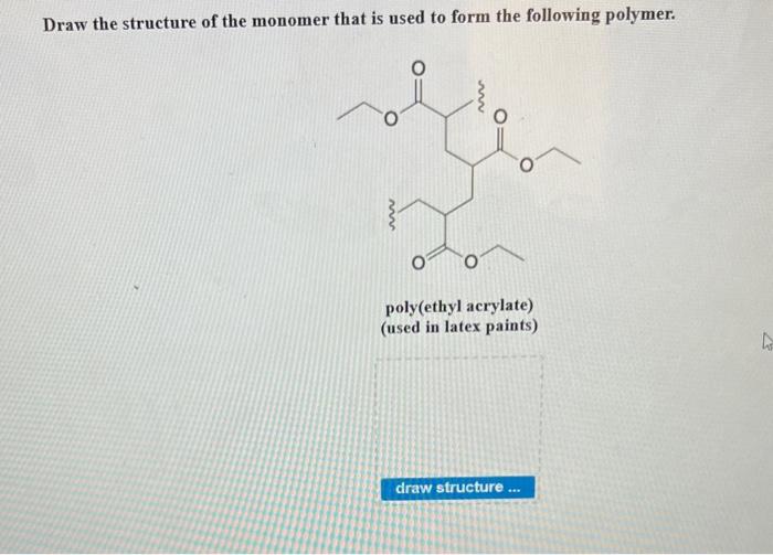 Solved Draw the structure of the monomer that is used to | Chegg.com