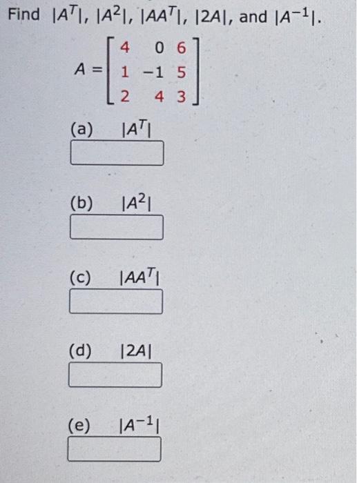 Solved Find ∣∣A⊤∣∣,∣∣A2∣∣,∣∣AAT∣∣,∣2A∣, and ∣∣A−1∣∣. | Chegg.com