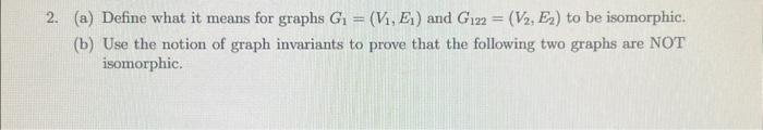 Solved 2. (a) Define what it means for graphs G1=(V1,E1) and | Chegg.com