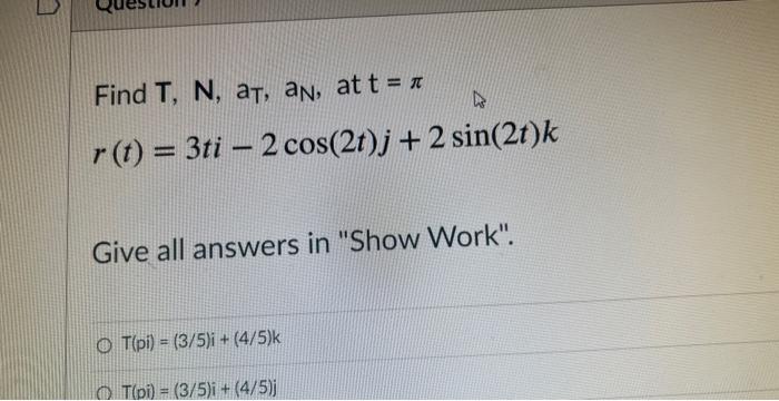Solved Find T,N,aT,aN, at t=π r(t)=3ti−2cos(2t)j+2sin(2t)k | Chegg.com