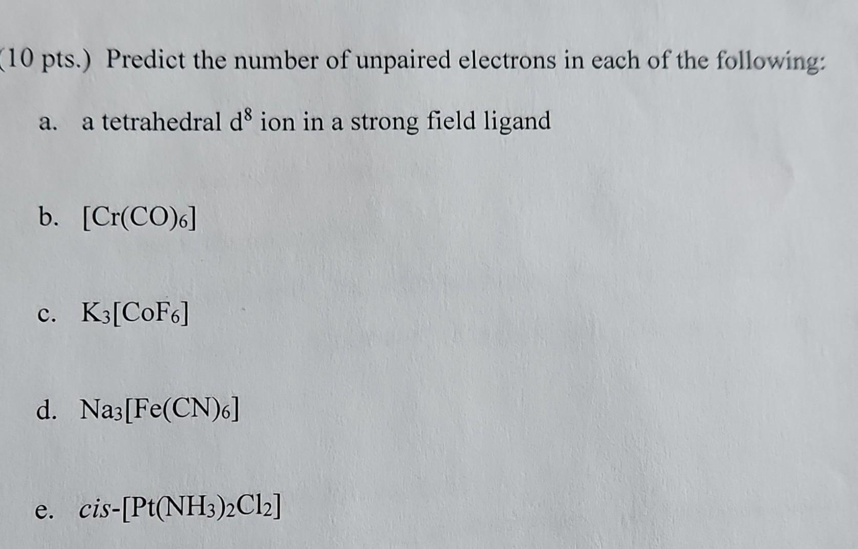 Solved (10 pts.) Predict the number of unpaired electrons in | Chegg.com