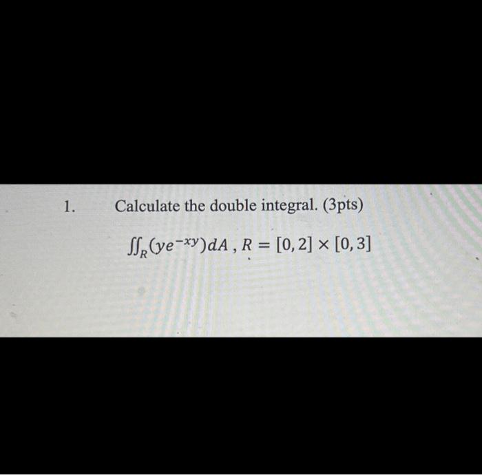 Solved Calculate the double integral. (3pts) | Chegg.com