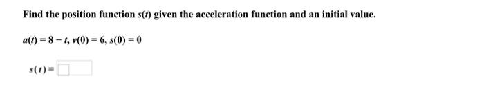 Solved Find the position function s(t) given the | Chegg.com