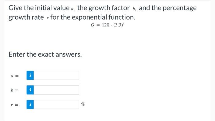 Solved Give the initial value a, the growth factor b, and | Chegg.com