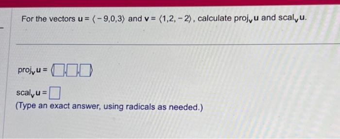 Solved For the vectors u= −9,0,3 and v= 1,2,−2 , calculate | Chegg.com