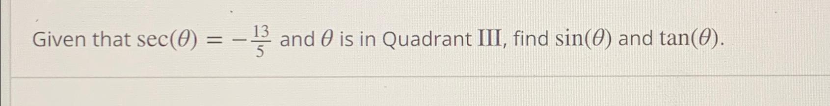 Solved Given that sec(θ)=-135 ﻿and θ ﻿is in Quadrant III, | Chegg.com