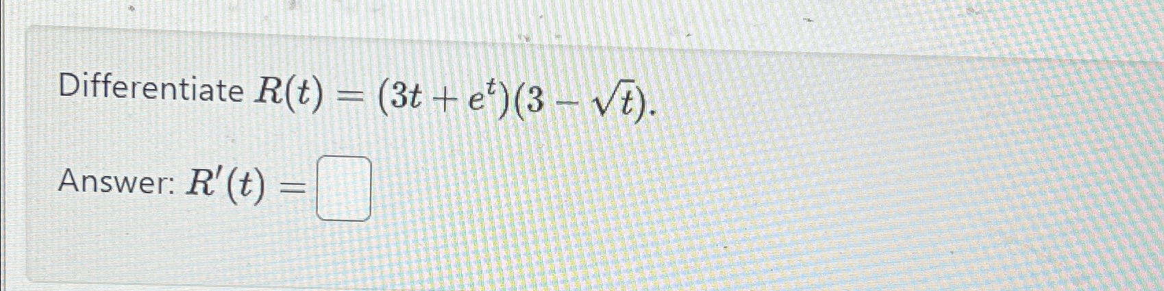 Solved Differentiate R(t)=(3t+et)(3-t2).Answer: R'(t)= | Chegg.com