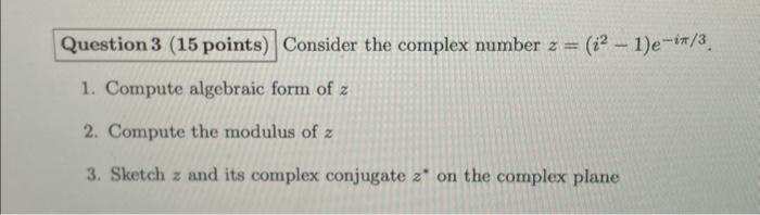 Solved Consider the complex number z=(i2−1)e−iπ/3. 1. | Chegg.com