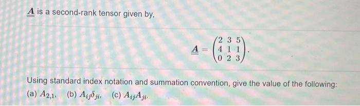 Solved A is a second-rank tensor given by, A=⎝⎛240312513⎠⎞ | Chegg.com