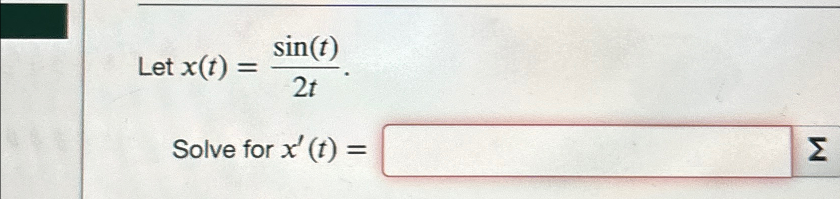 Solved Let x(t)=sin(t)2t.Solve for x'(t)= | Chegg.com