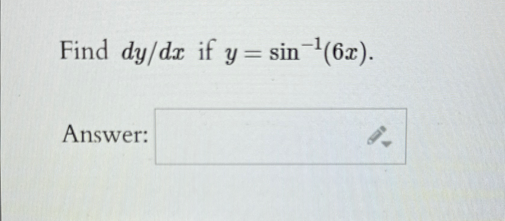 Solved Find dydx ﻿if y=sin-1(6x).Answer: | Chegg.com