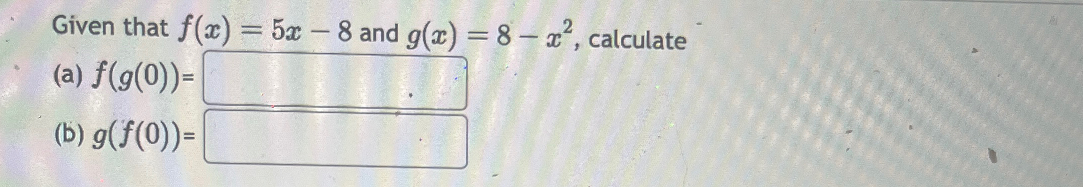 Solved Given that f(x)=5x-8 ﻿and g(x)=8-x2, | Chegg.com