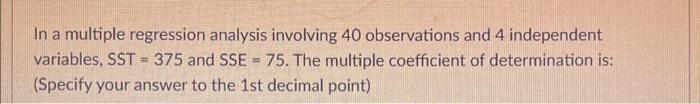 Solved In a multiple regression analysis involving 40 | Chegg.com