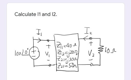 Solved Z11 = 40 ohm z12 = j20 z21 = j30 z22 = 50 | Chegg.com