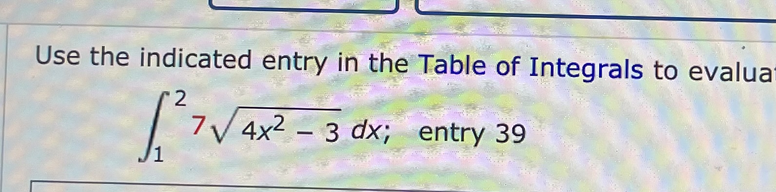 Solved Use the indicated entry in the Table of Integrals to | Chegg.com