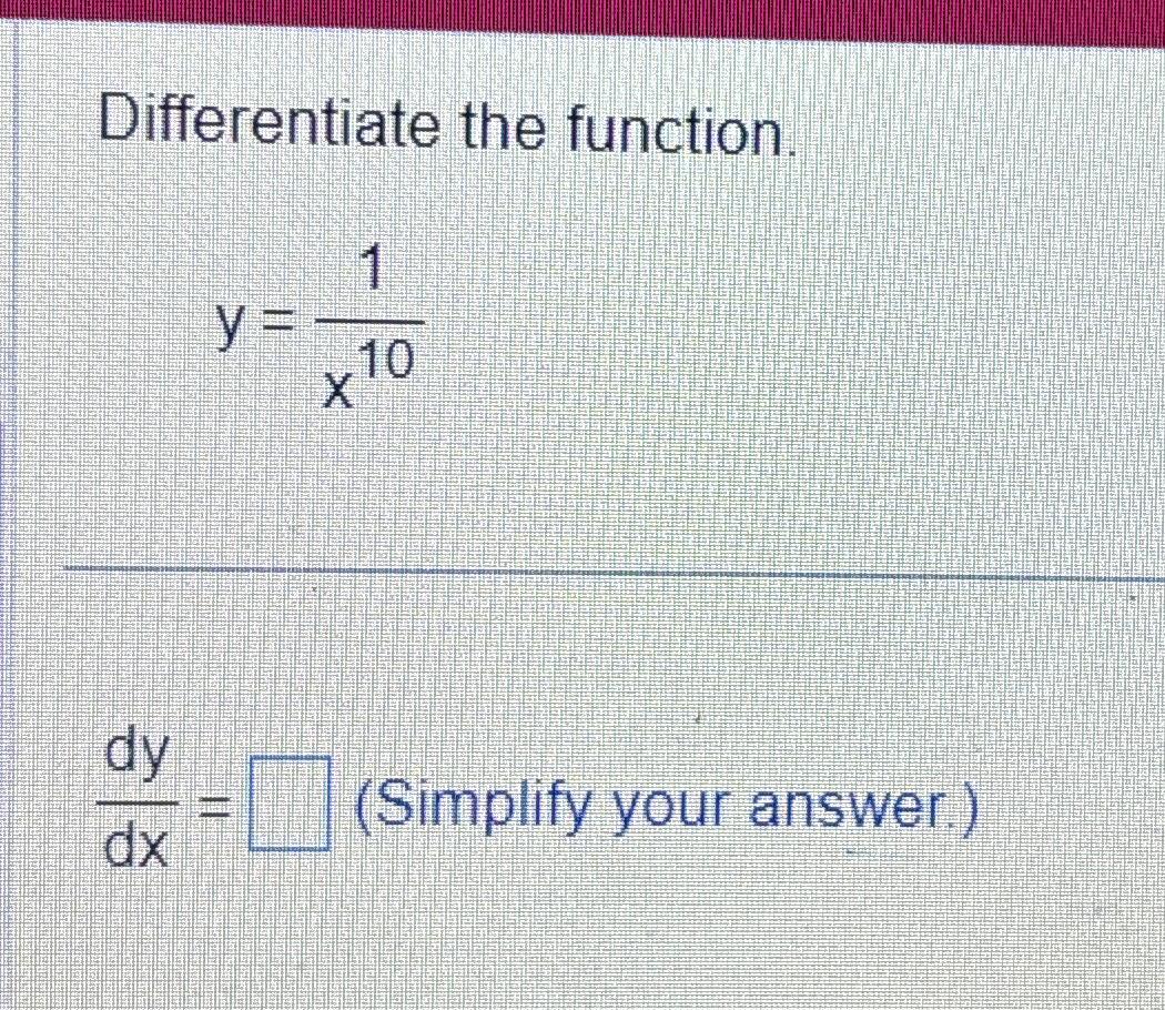 Solved Differentiate the function.y=1x10dydx= Si ﻿(Simplify | Chegg.com