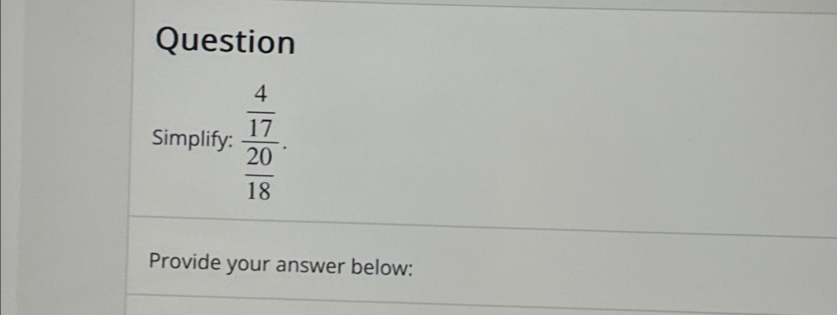 Solved QuestionSimplify: 4172018Provide your answer below: | Chegg.com