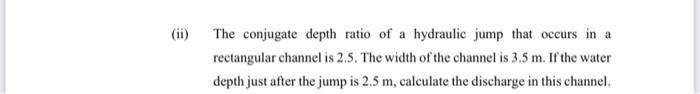 Solved (ii) The conjugate depth ratio of a hydraulic jump | Chegg.com