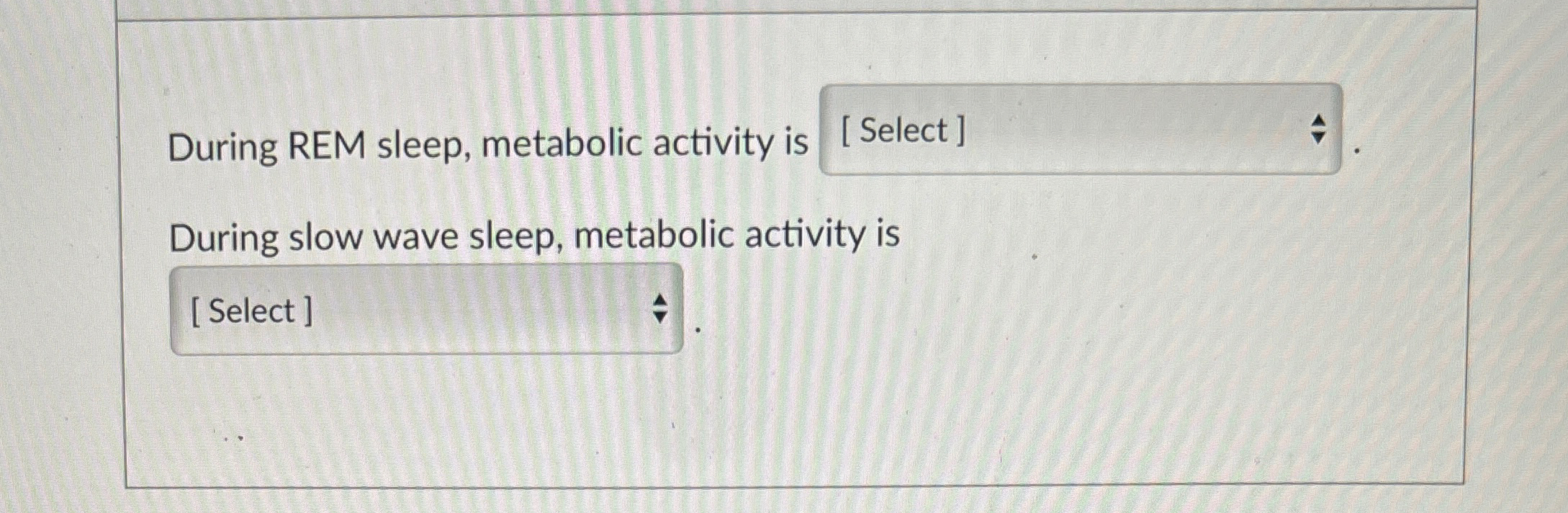 Solved During REM sleep, metabolic activity isDuring slow | Chegg.com