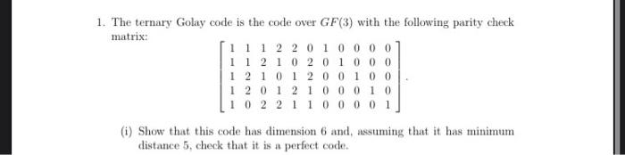 Solved 1. The ternary Golay code is the code over GF (3) | Chegg.com