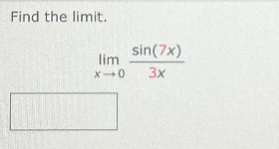 Solved Find the limit.limx→0sin(7x)3x | Chegg.com