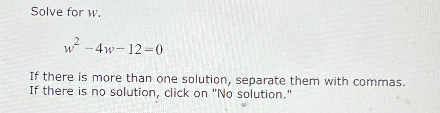 Solved Solve for ww2-4w-12=0If there is more than one | Chegg.com