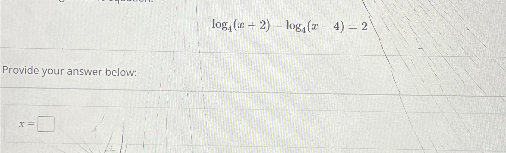 Solved log4(x+2)-log4(x-4)=2Provide your answer below:x= | Chegg.com