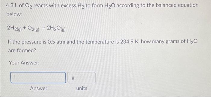 Solved 4.3 L of O2 reacts with excess H2 to form H2O | Chegg.com