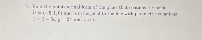 Solved 7. Find the point normal form of the plane that | Chegg.com