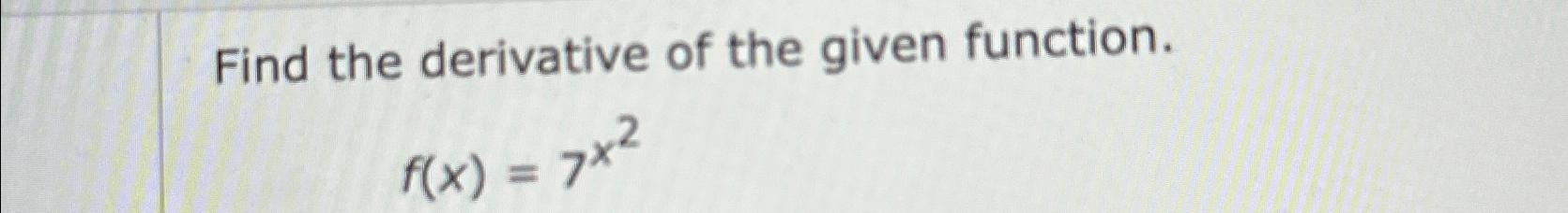 Solved Find the derivative of the given function.f(x)=7x2 | Chegg.com