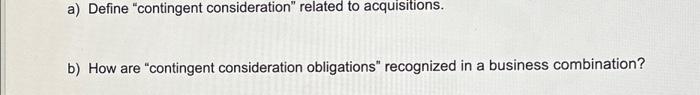 Solved a) Define "contingent consideration" related to | Chegg.com