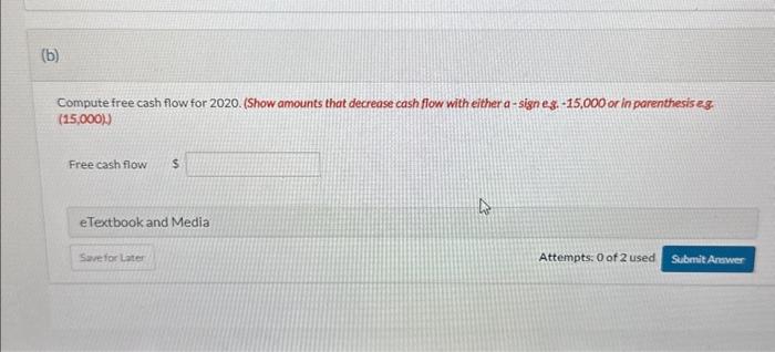 Solved Compute free cash flow for 2020 . (Show amounts that | Chegg.com
