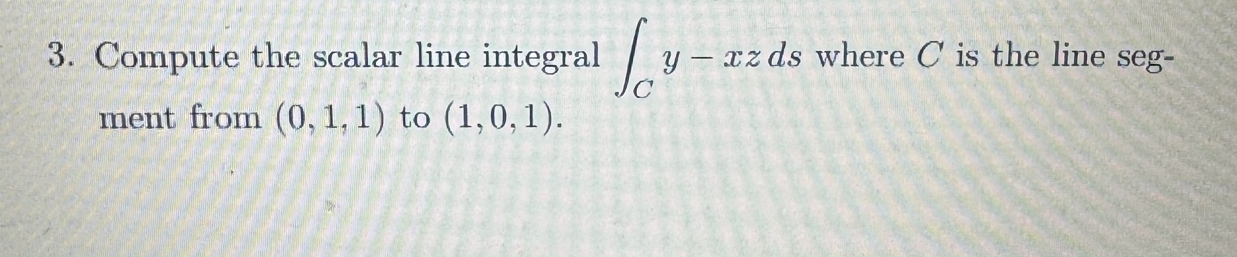 Solved Compute the scalar line integral ∫C﻿y-xzds ﻿where C | Chegg.com