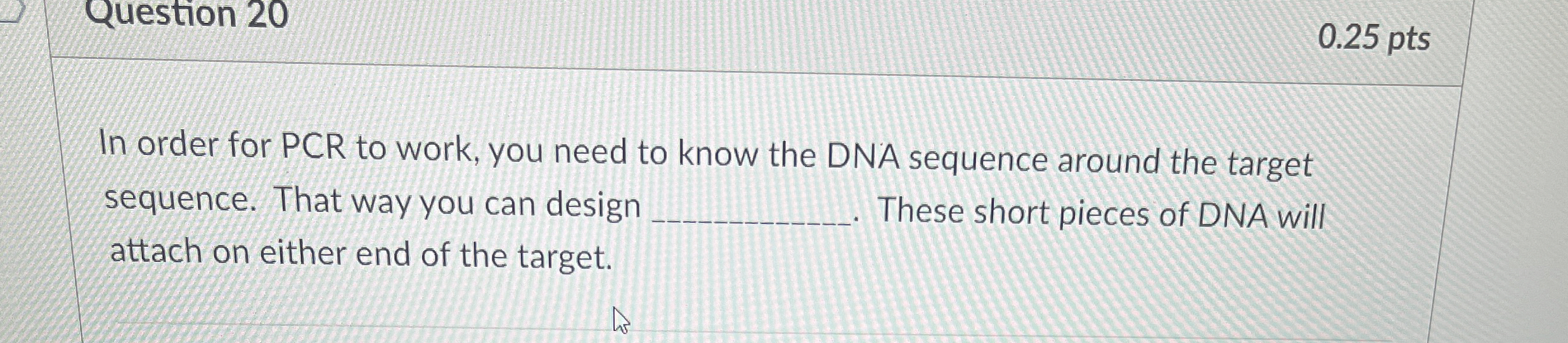 Solved Question 200.25 ﻿ptsIn order for PCR to work, you | Chegg.com