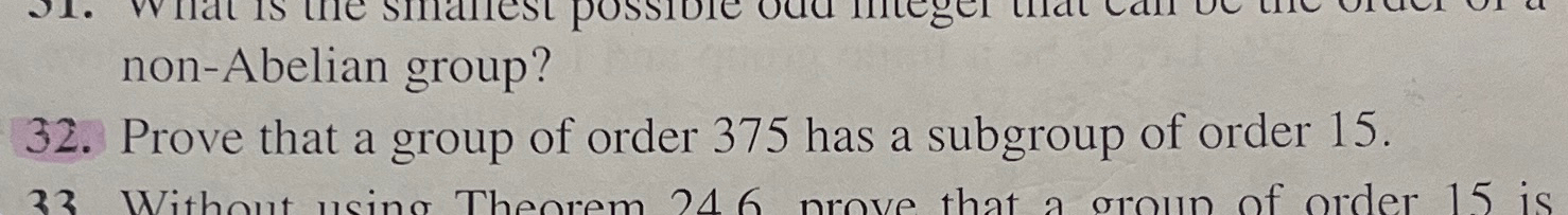 Solved 32. ﻿Prove that a group of order 375 ﻿has a subgroup | Chegg.com