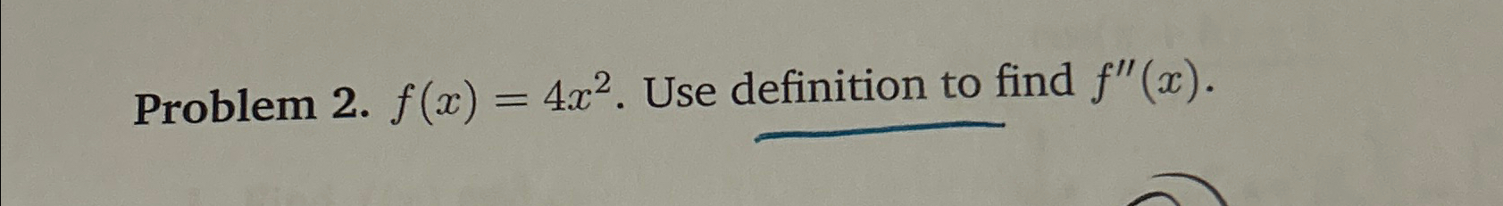Solved Problem 2. f(x)=4x2. ﻿Use definition to find f''(x). | Chegg.com