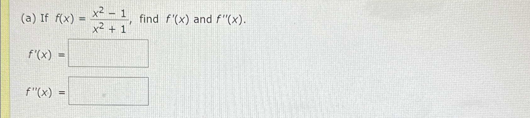 Solved (a) ﻿If f(x)=x2-1x2+1, ﻿find f'(x) ﻿and | Chegg.com